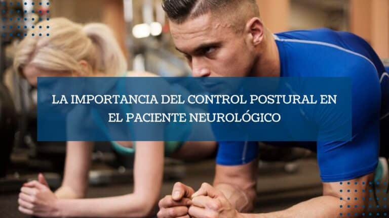 La importancia del control postural en el paciente neurológico